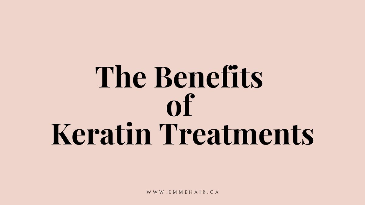 The Benefits of Keratin Treatments – Emme Hair